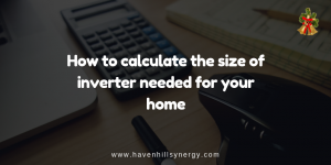 How to calculate the size of inverter needed for your home – HavenHill ...